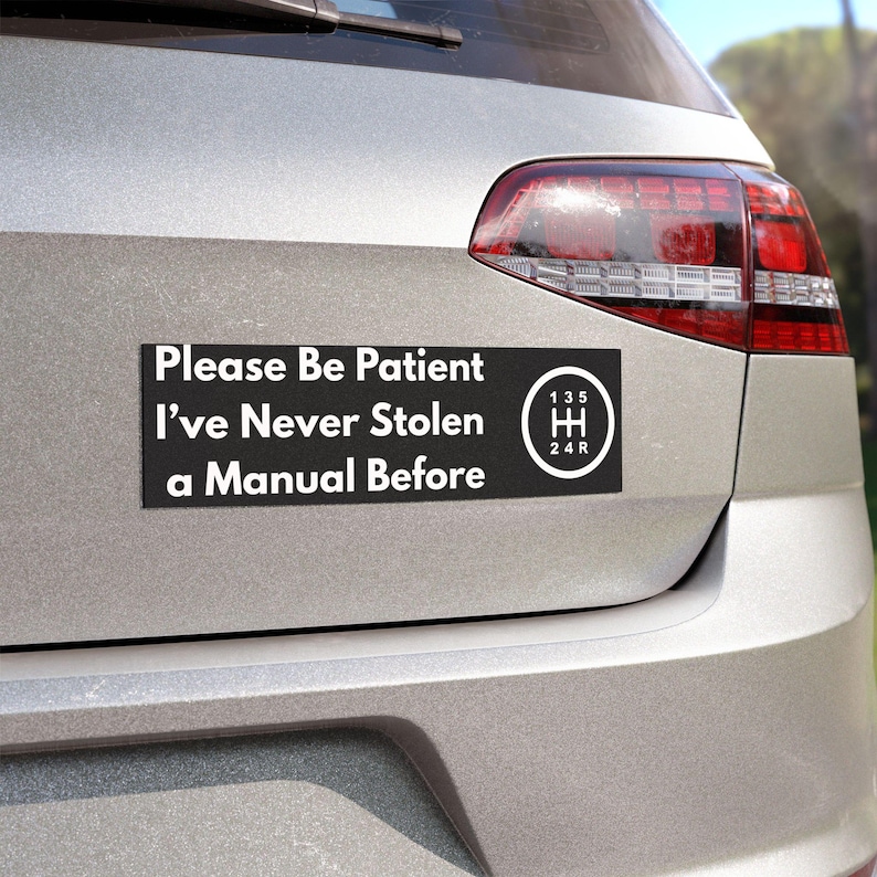 Be Patient I've Never Stolen A Manual Before Car Magnet | Funny Novelty ...