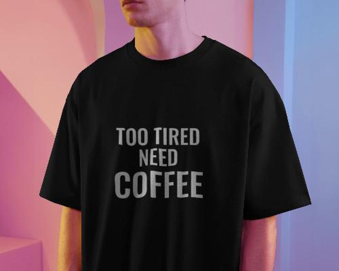 Too Tired Need Coffee. Unisex Classic Funny Tee - Etsy