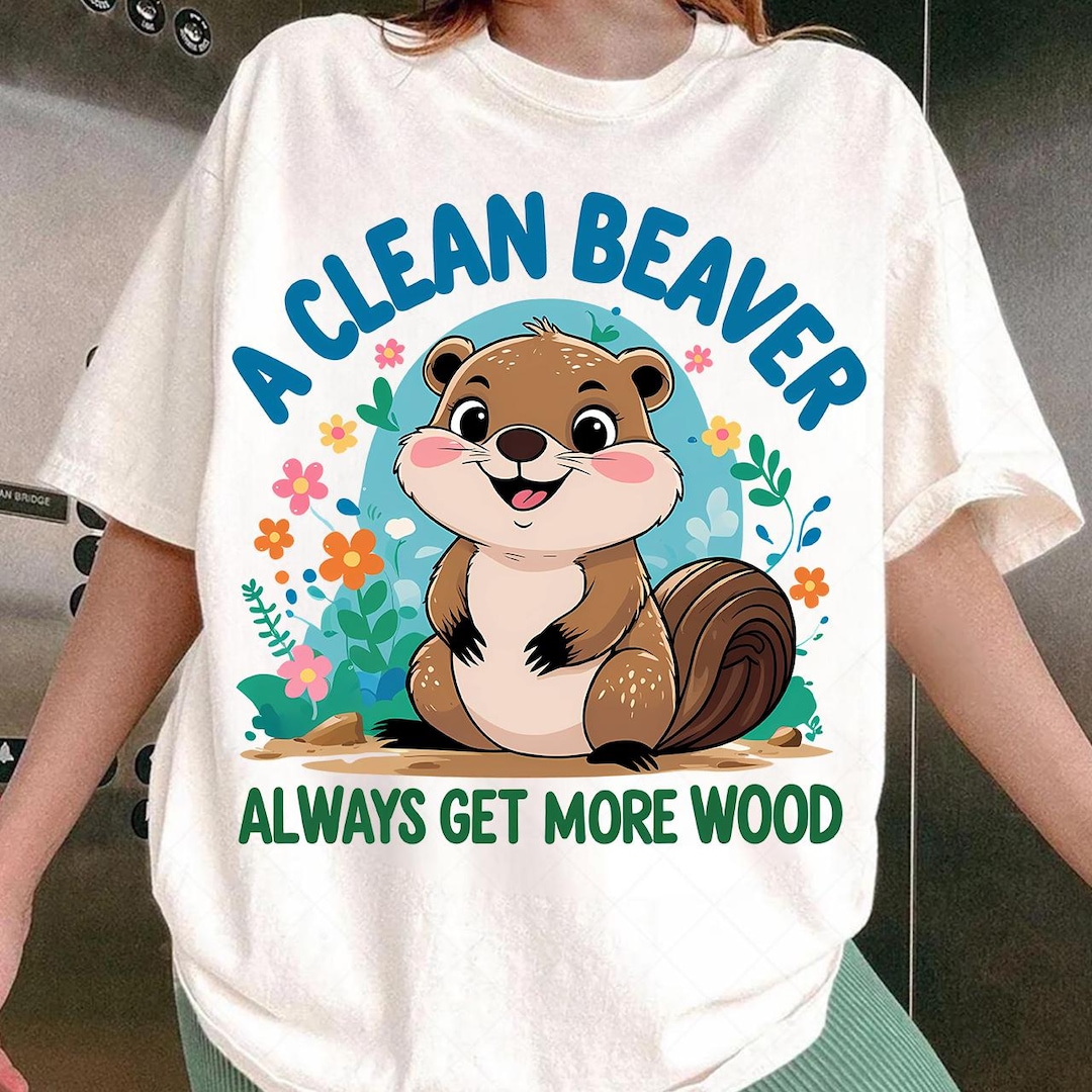 A Clean Beaver Always Gets More Wood Png, Adult Funny Png File for ...