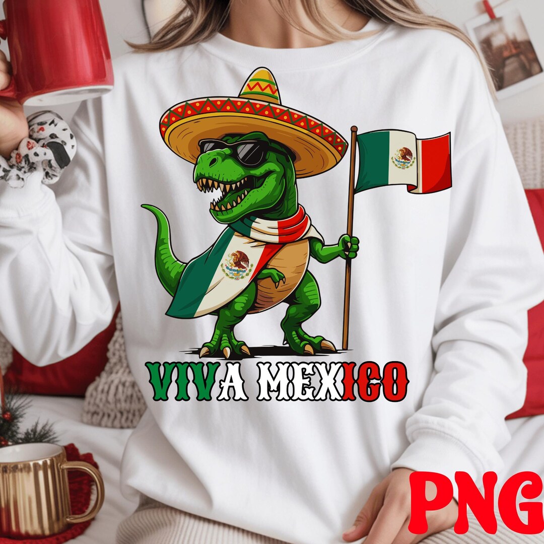 Viva Mexico T Rex Dinosaur Png,mexican Flag Sombrero Artwork,happy ...