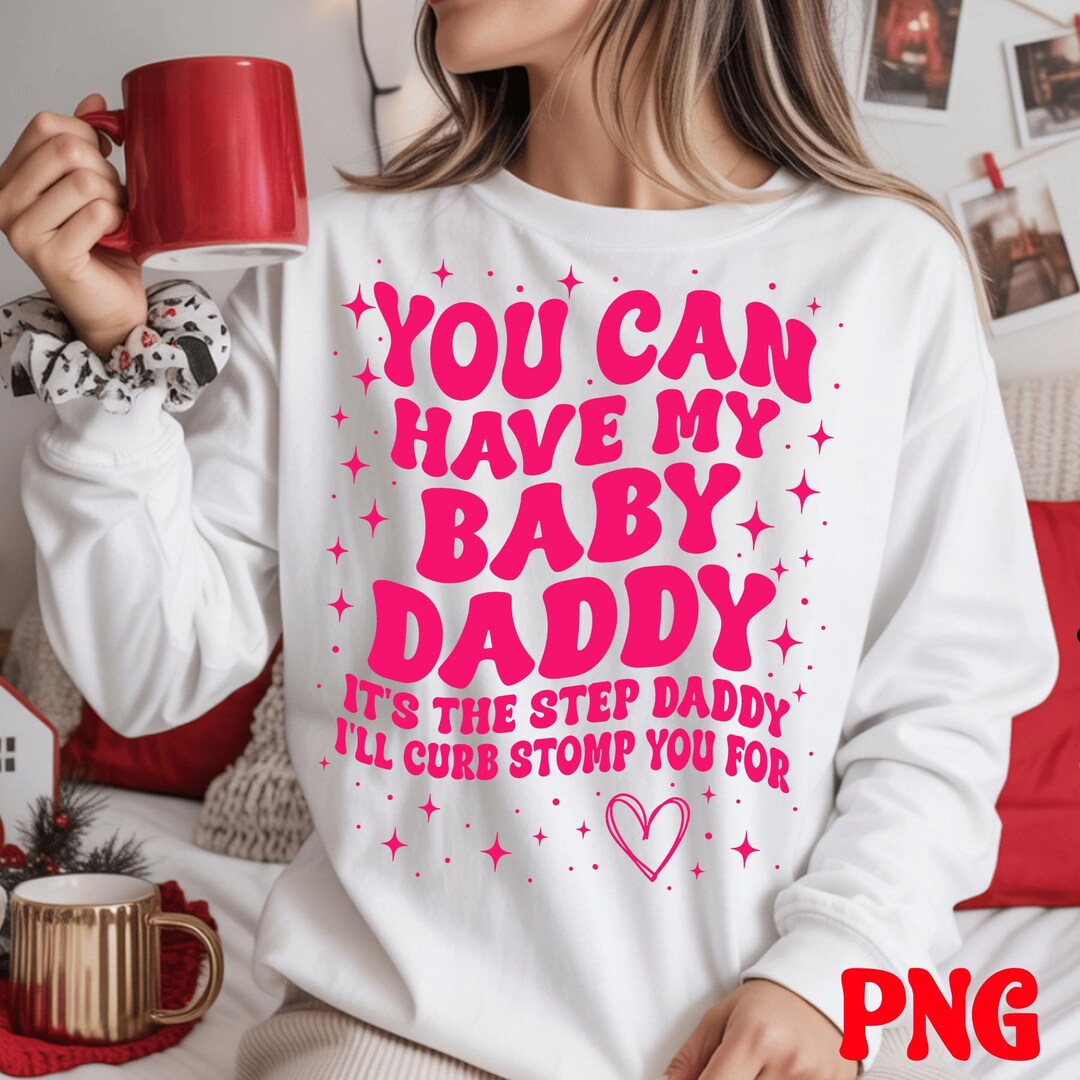 You Can Have My Baby Daddy Png,it’s the Step Daddy Quote,funny Adult ...