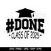 Done Class of 2025 Svg, Graduate 2025 Svg, Senior 2025 Svg, Graduation ...