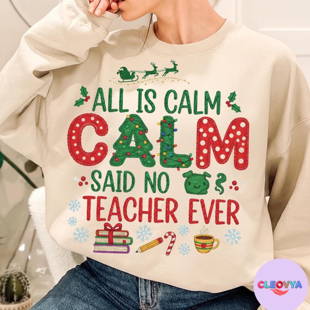 All is Calm Said No Teacher Ever PNG: Funny Christmas and Teacher Shirt ...