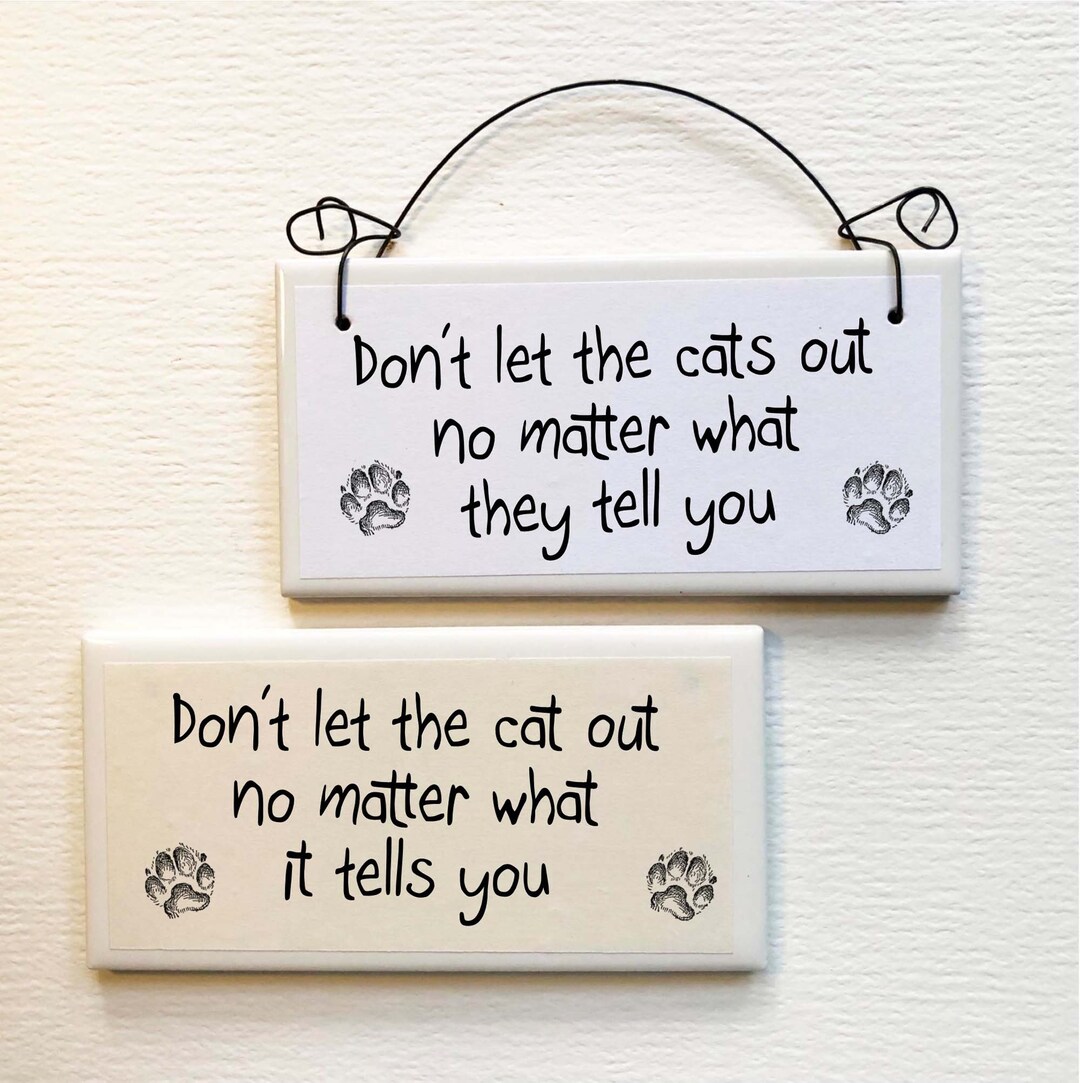 Funny Warning Sign Don't Let the Cat Out No Matter What It Tells You - Etsy