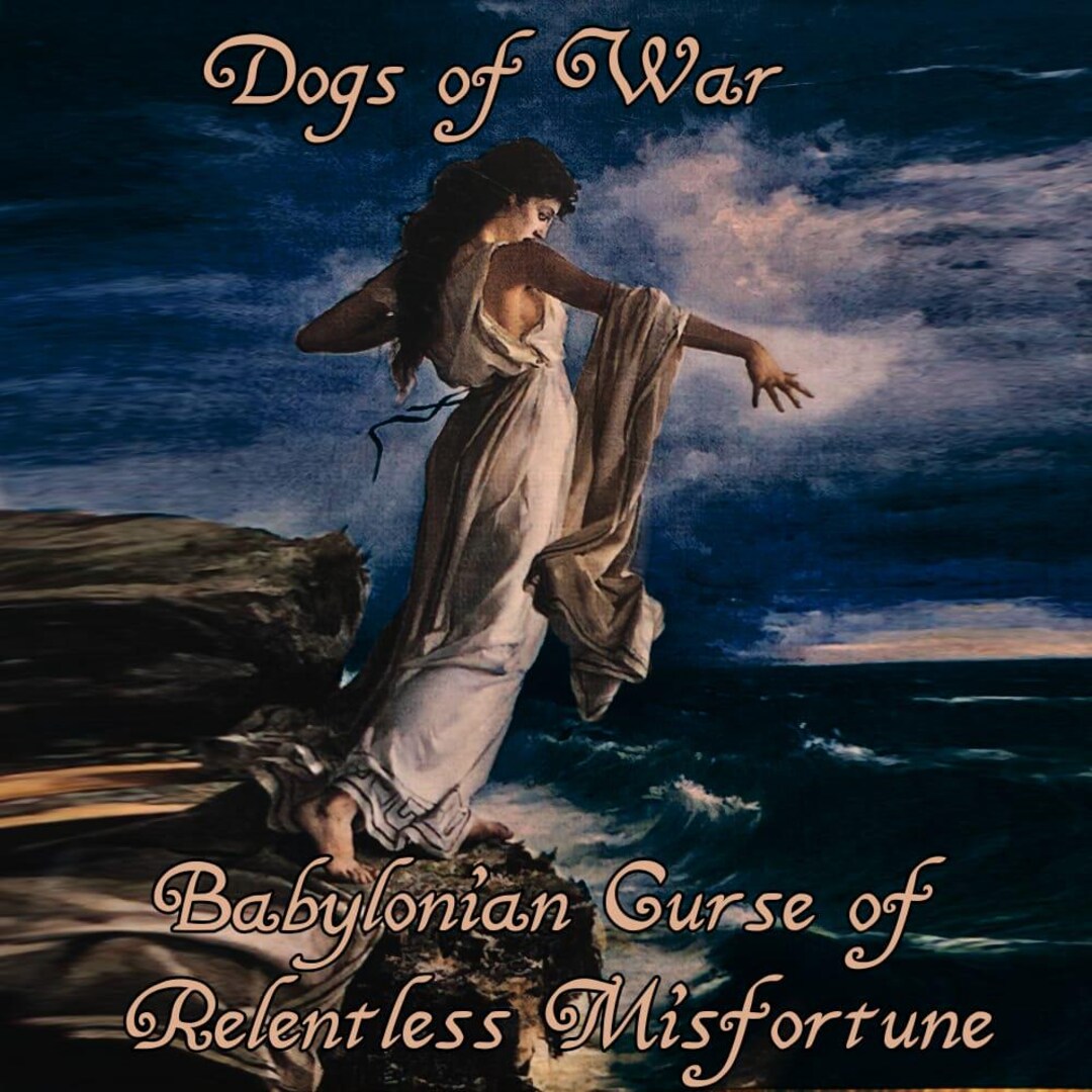 Dogs of War – Babylonian Curse of Relentless Misfortune - Etsy