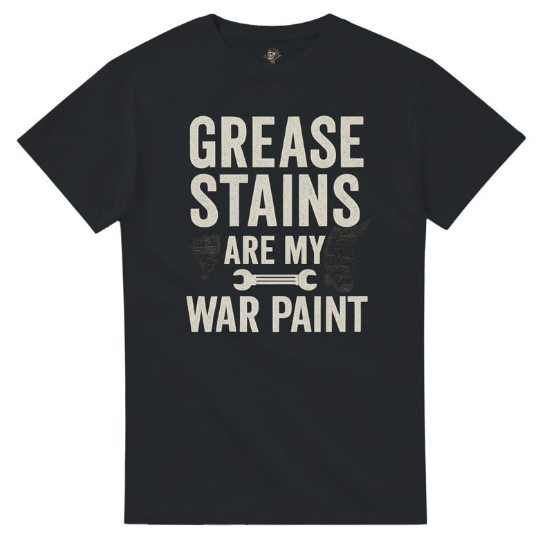 Grease Stains Are My War Paint Shirt – Funny Mechanic Dad Tee – Father ...