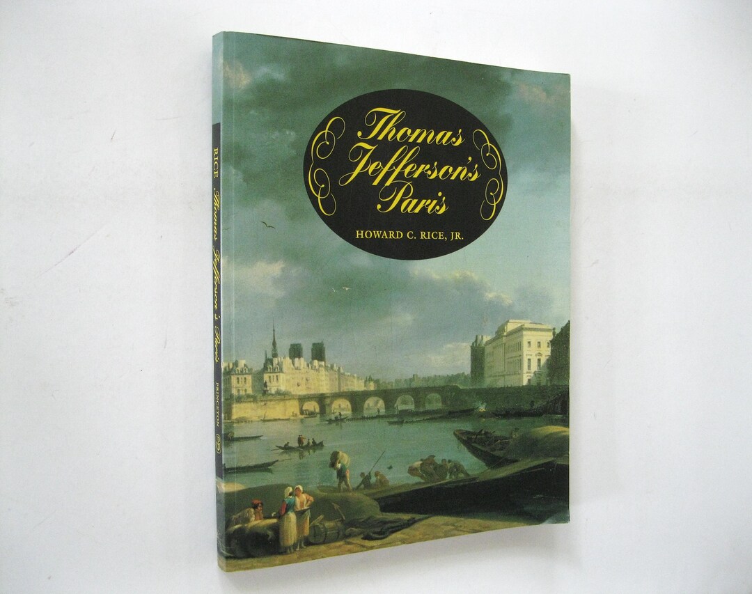 Thomas Jefferson's Paris, Howard C. Rice, Jr., Princeton University ...