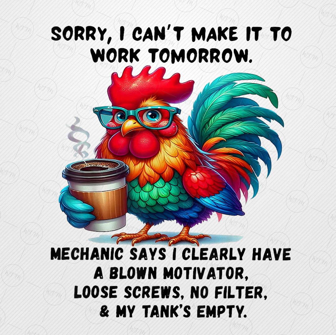 Rooster Sorry I Can't Make It to Work Tomorrow Mechanic Says PNG ...