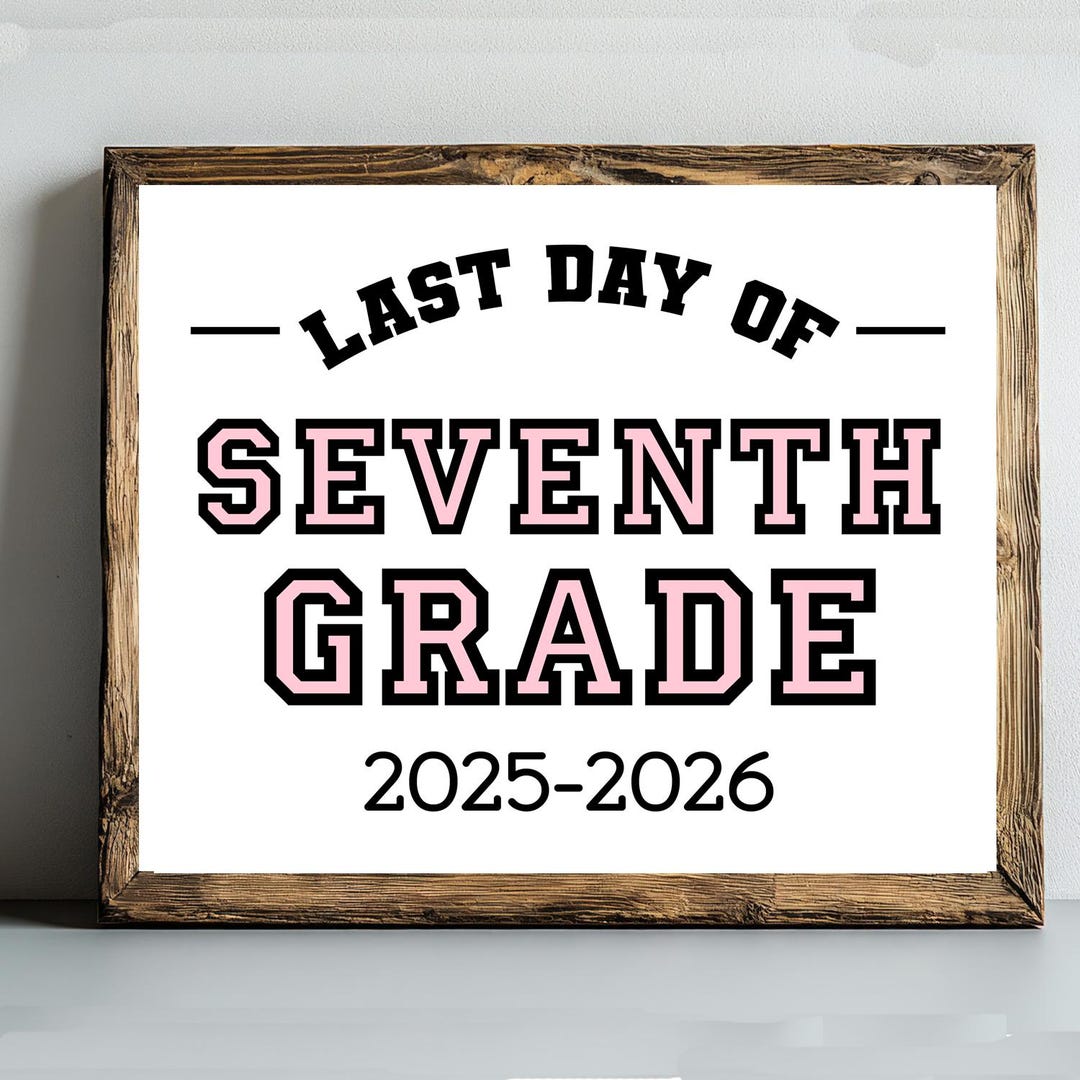 Last Day of Seventh Grade Sign Printable First Day of 7th Grade Sign ...
