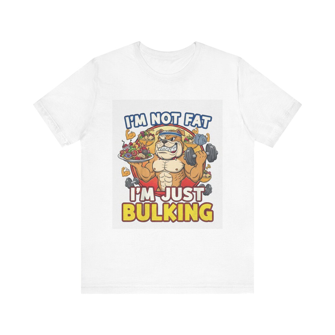 I'm Not Fat I'm Just Bulking T-shirt | Funny Gym Muscle Shirt - Etsy