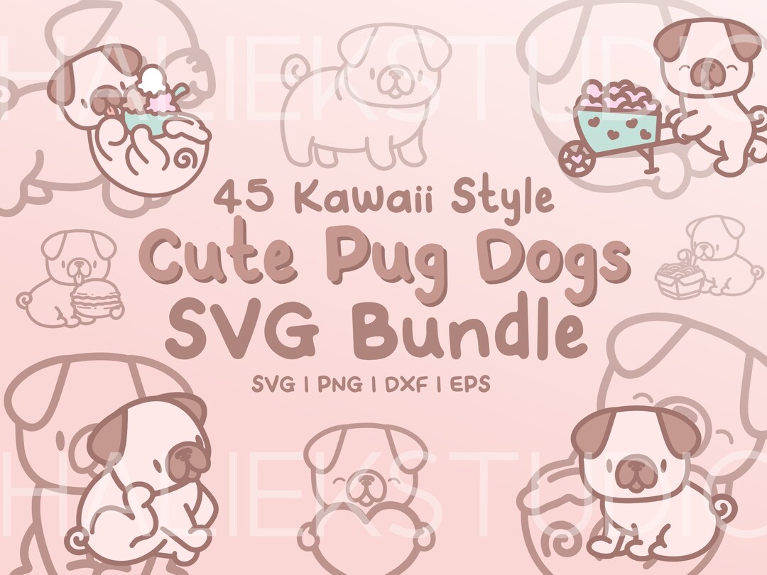 45 Cute Pug Dogs SVG Bundle - Cute Kawaii or Chibi Pug Dog Images in ...