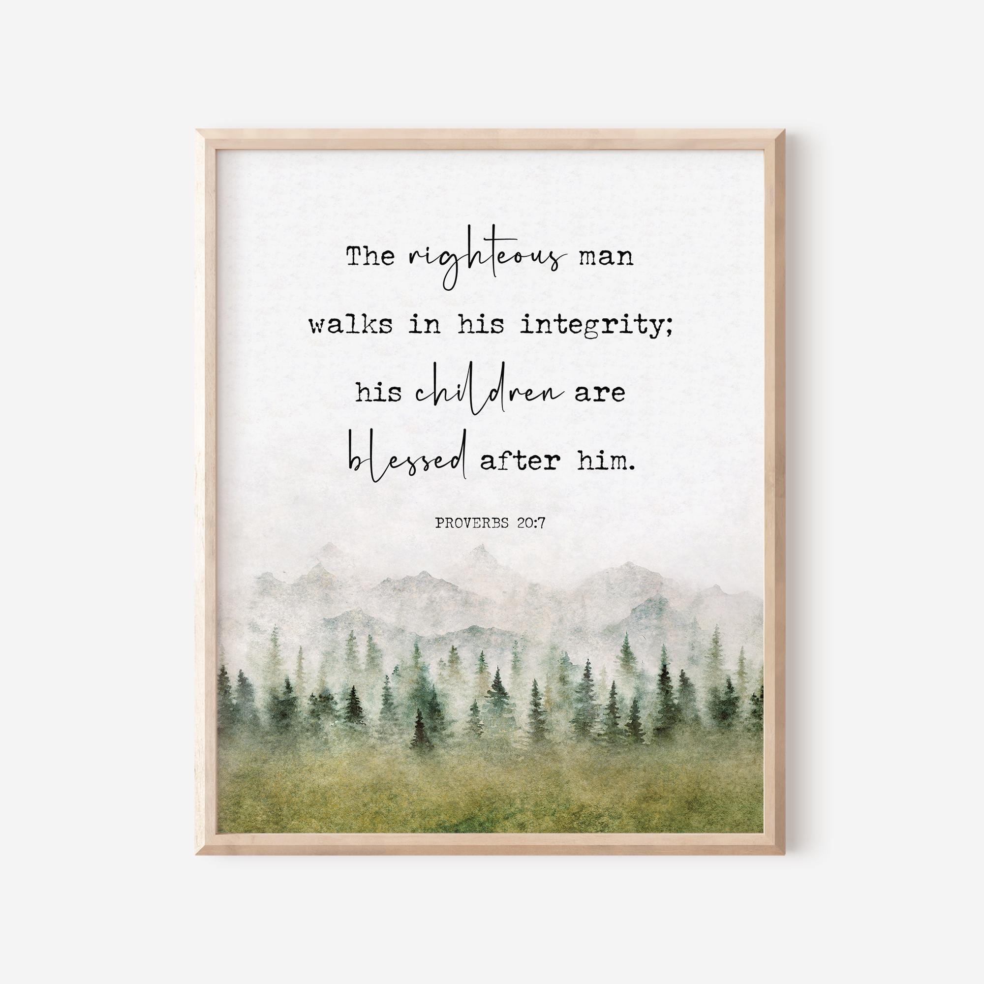 The Righteous Man Walks in His Integrity, Proverbs 20:7, 8x10 Bible ...