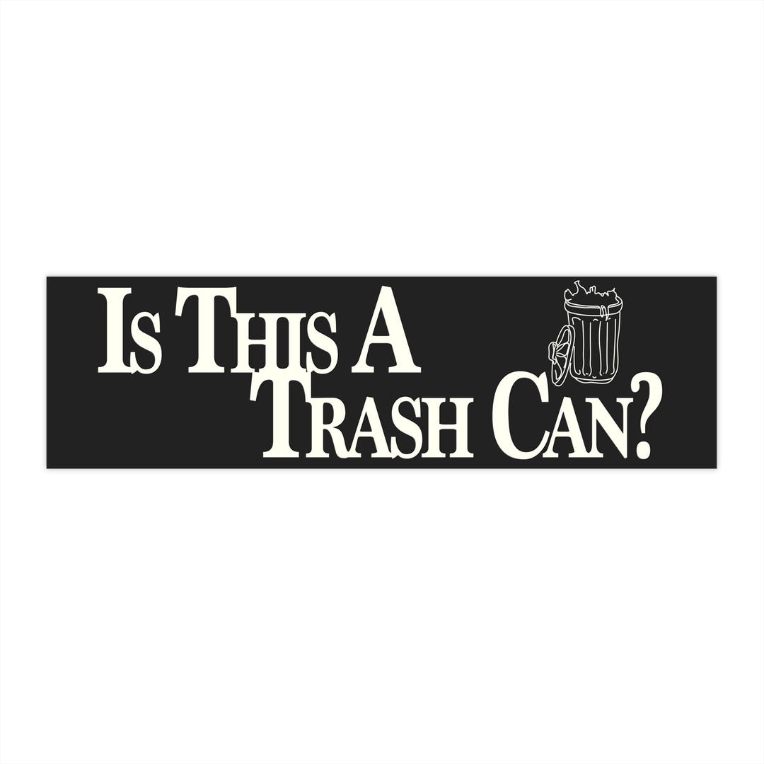 Funny Bumper Sticker | is This a Trash Can? | Weird Vinyl Car Decal for ...