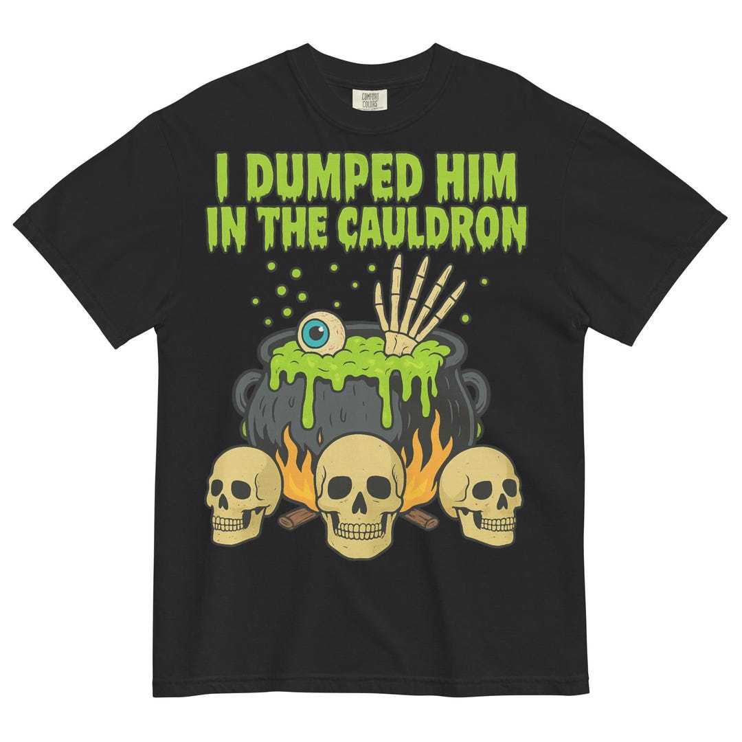 I Dumped Him in the Cauldron T-shirt: Gothic Witchcraft Tee - Etsy