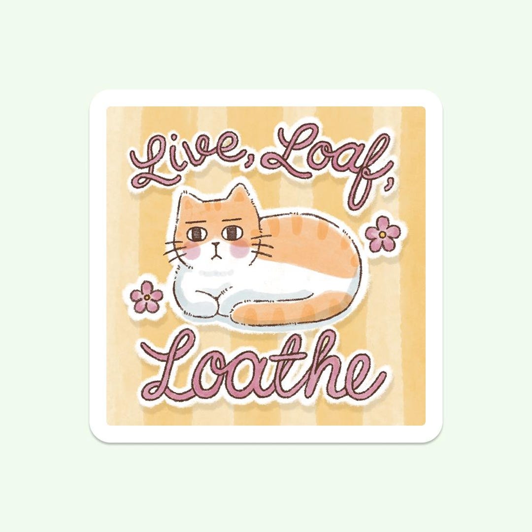 Live Loaf Loathe Cat Meme Sticker | Handmade Storybook Style - Etsy