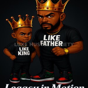 Legacy in Motion DTF Transfer | Like Father Like King | Black Father ...