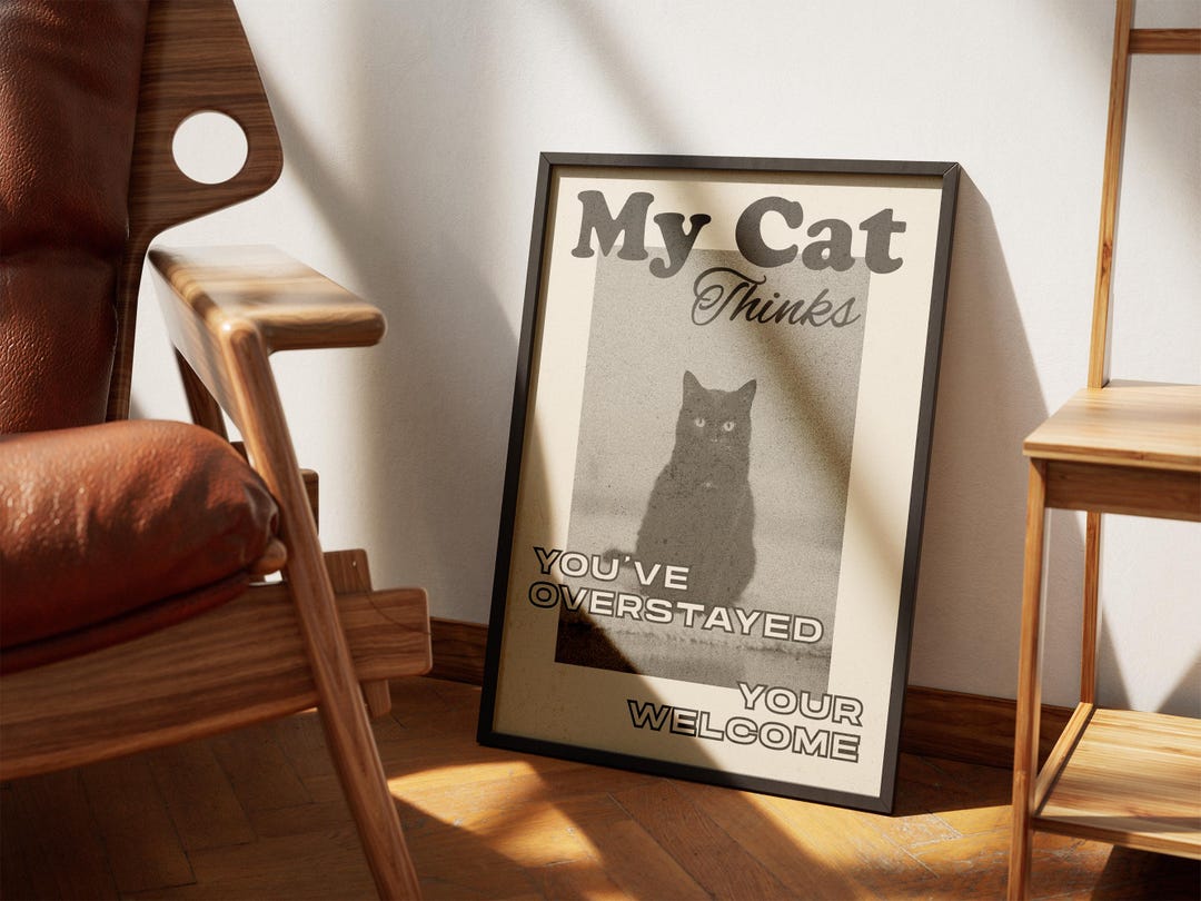 Poster “my Cat Thinks You’ve Overstayed Your Welcome” | Funny Cat Art ...