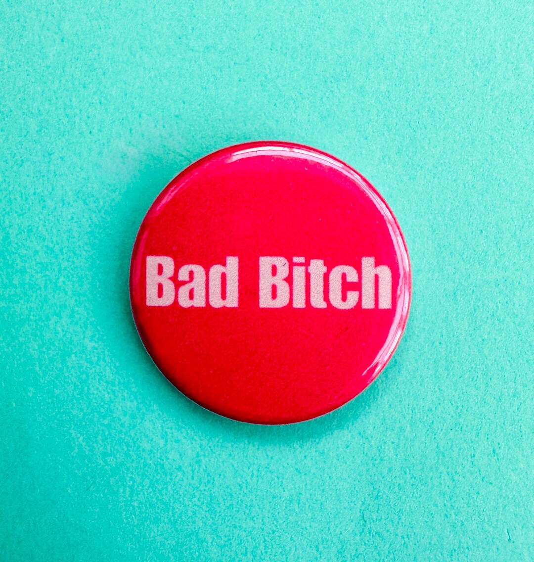 Bad B*tch Button Badge 25mm Gen Z Alpha Funny Speak Slang Strong Female ...