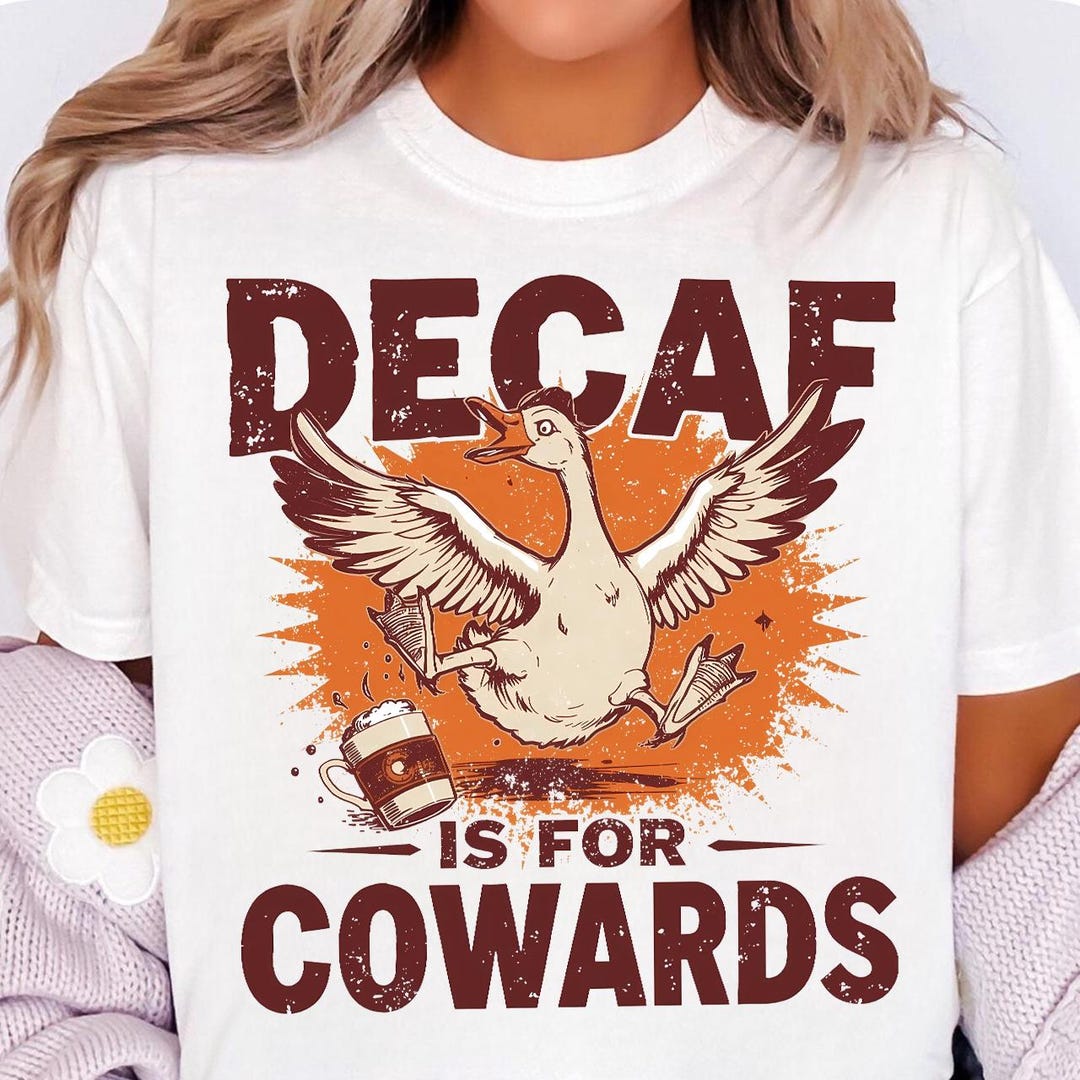 Decaf is for Cowards PNG, Funny Goose Coffee Sublimation Design, Fall ...