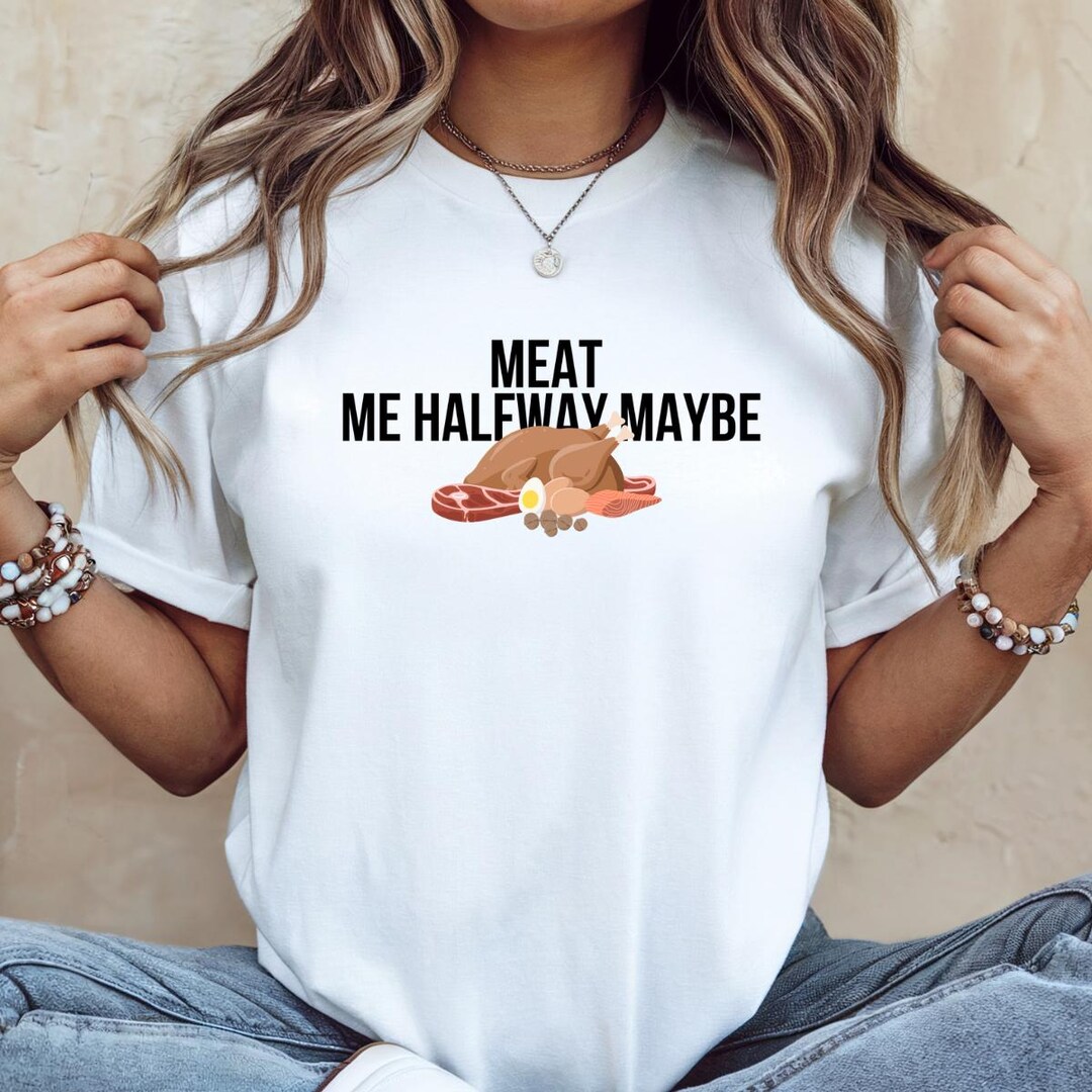 Meat Me Halfway Maybe Tee | Funny Meat Pun T-shirt - Etsy