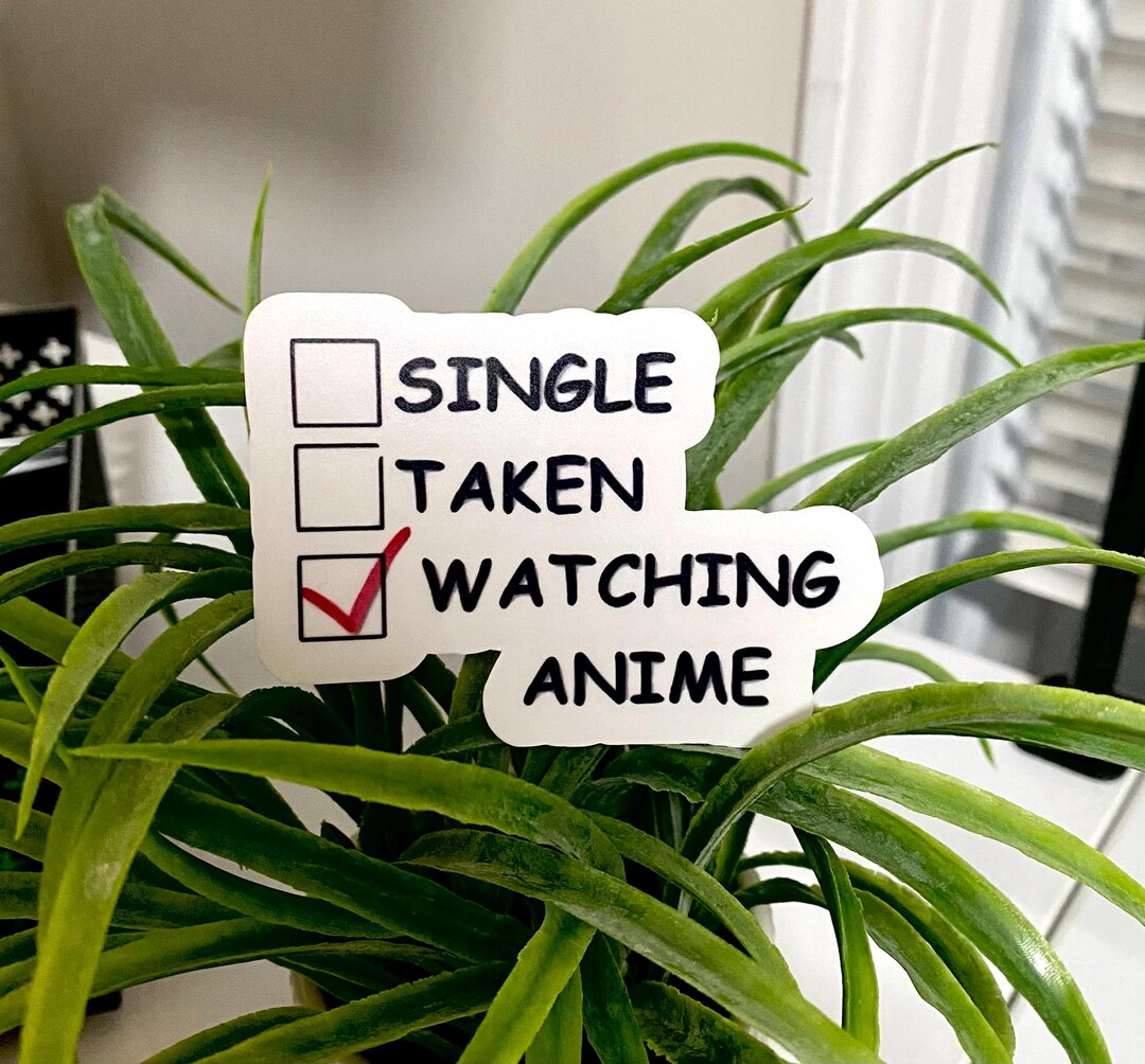 Single Taken Watching Anime - Waterproof Sticker - Positivity ...