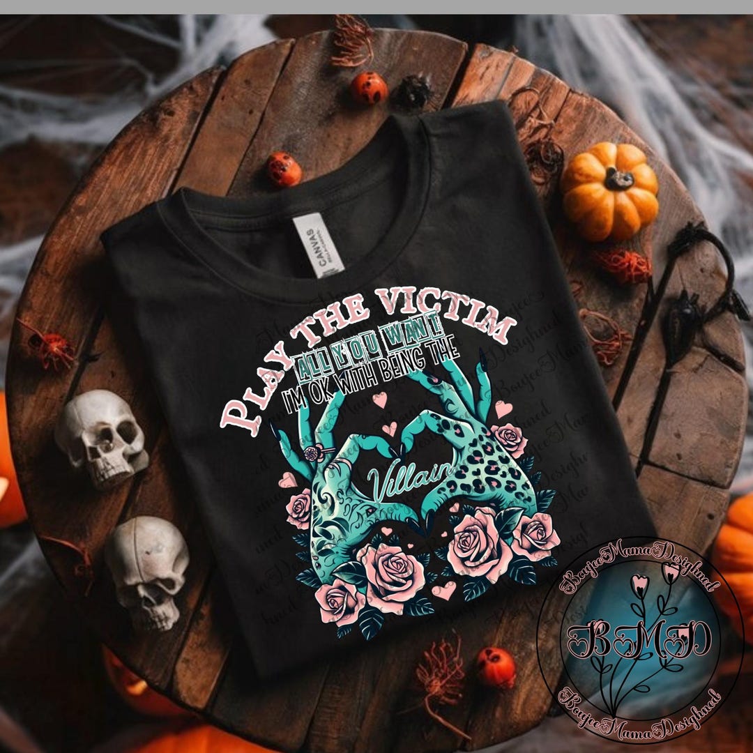 Snarky Tshirt Humor, Play the Victim Snarky Tshirt Png, Villain PNG ...