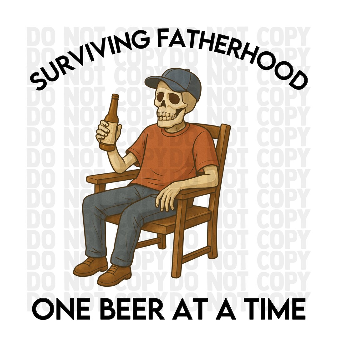 Funny Father’s Day Skeleton Beer PNG | Surviving Fatherhood One Beer at ...