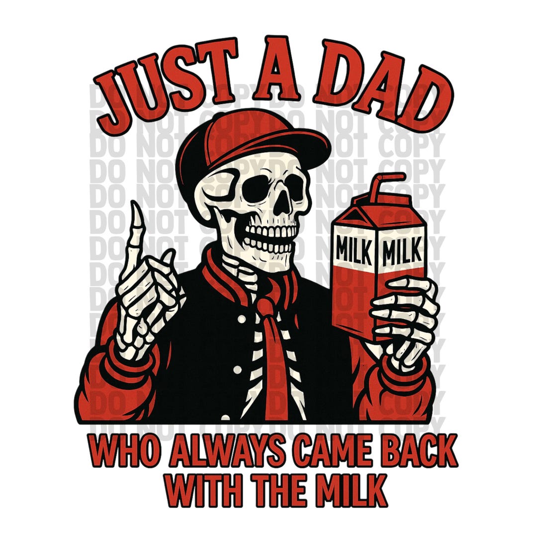 Funny Skeleton Dad Shirt | Just a Dad Who Came Back With the Milk ...