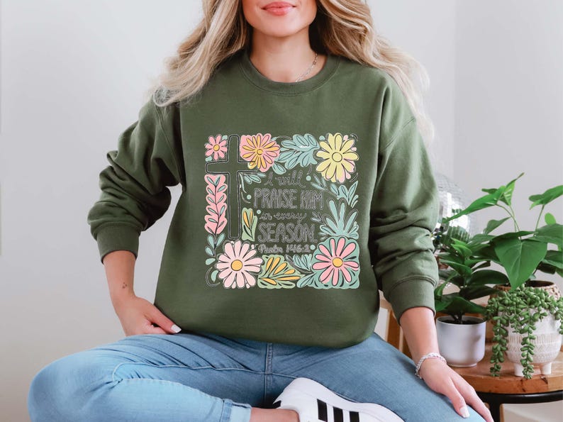 I Will Praise Him in Every Season Sweatshirt, Floral Christian Crewneck ...