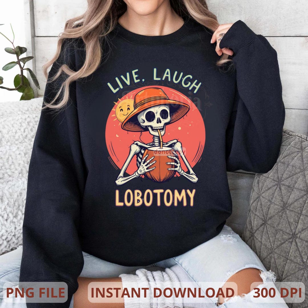 Live Laugh Lobotomy Png Silly Png Weird Png Sarcastic Meme T-shirt ...