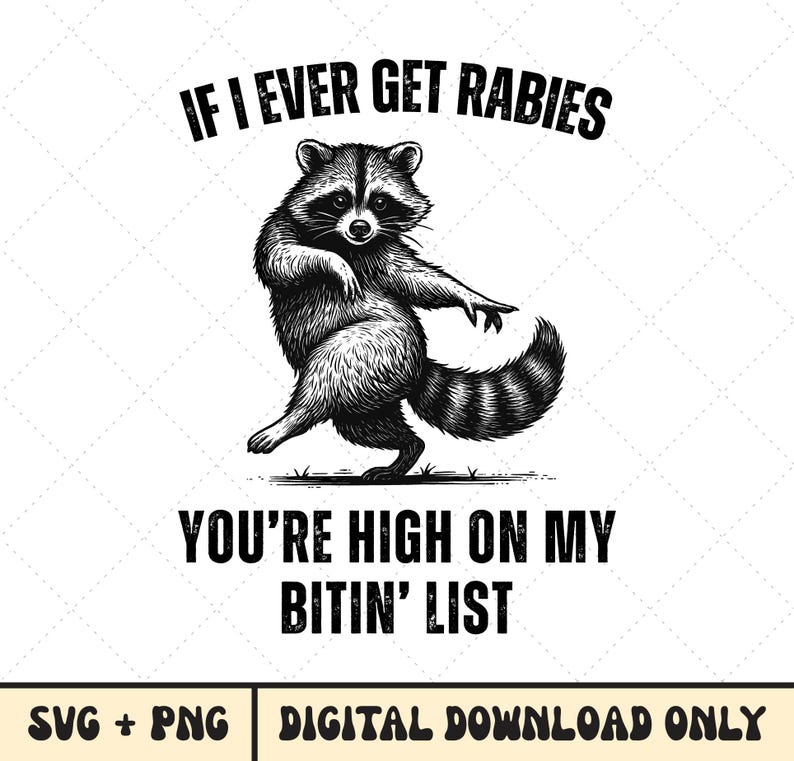 Funny Raccoon PNG – If I Ever Get Rabies You’re on My Bitin’ List ...