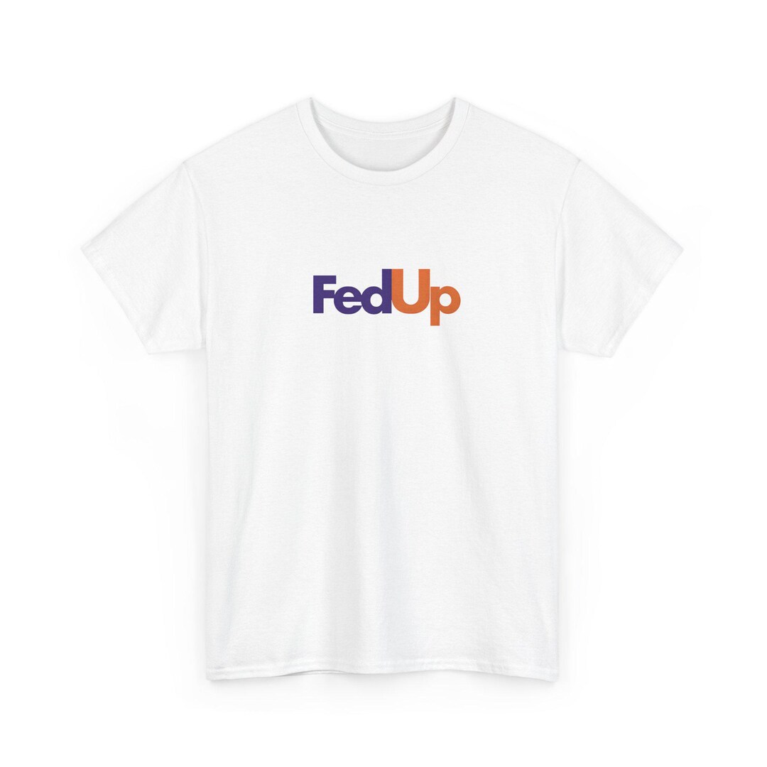 Unisex Fedex Fedup Parody Shirt - Funny Delivery Work Tee - Sarcastic ...