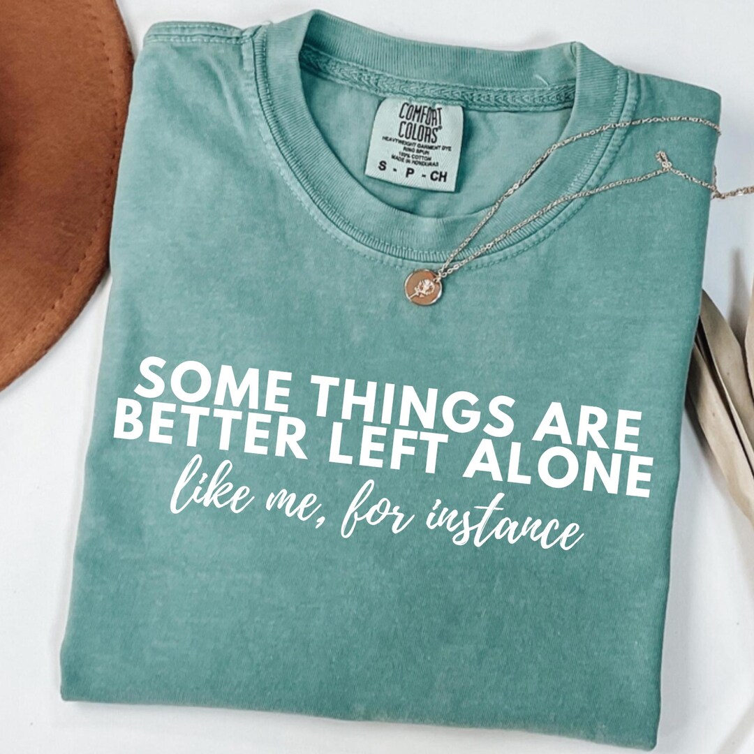 Some Things Are Better Left Alone PNG Funny Introvert Sarcastic Shirt ...