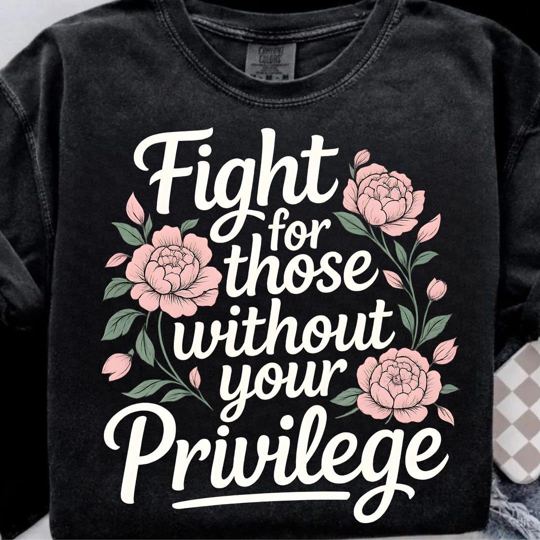 Fight for Those Without Your Privilege Png, Feminist Shirt, Equal ...