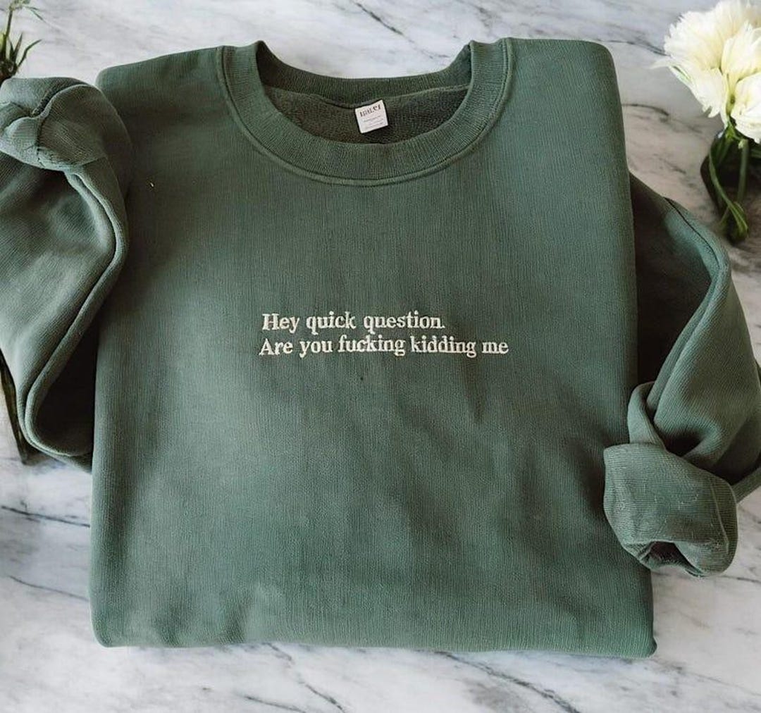 Hey Quick Question Are You Kidding Me Embroidered Design, Funny Humor ...