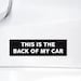 This is the Back of My Car Bumper Sticker or Magnet, 7x2 Inch Weather ...