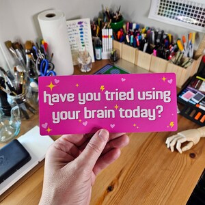 Have You Tried Using Your Brain Today Funny Bumper Sticker or Magnet ...