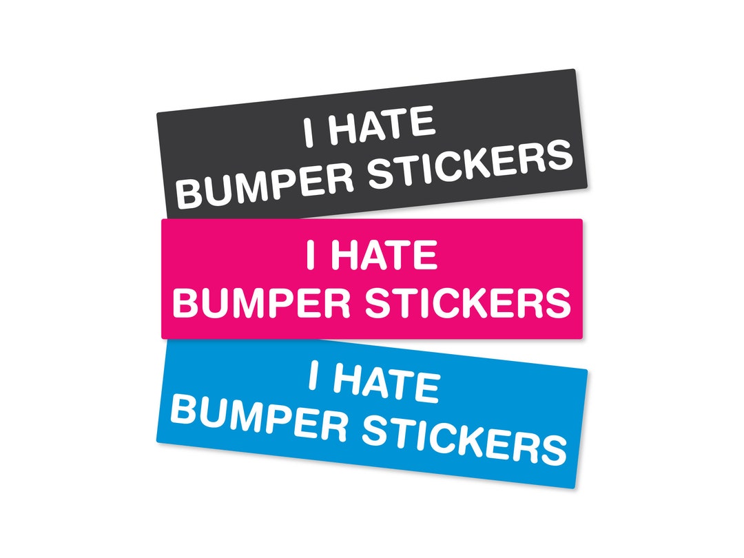 I Hate Bumper Stickers Funny Bumper Sticker or Magnet 7x2" - Etsy