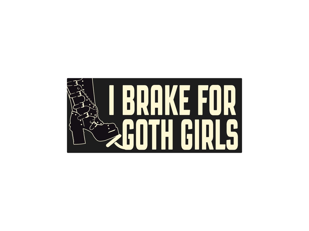 I Brake for Goth Girls Waterproof Bumper Sticker, 7x3" - Etsy
