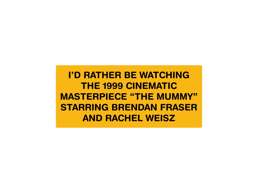 Funny Meme Bumper Sticker or Magnet I'd Rather Be Watching the Mummy ...
