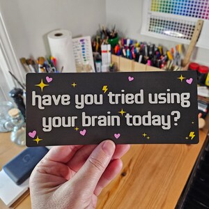 Have You Tried Using Your Brain Today Funny Bumper Sticker or Magnet ...