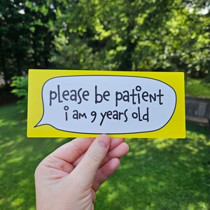 Please Be Patient I Am 9 Years Old Funny 7" Bumper Sticker or Magnet - Etsy