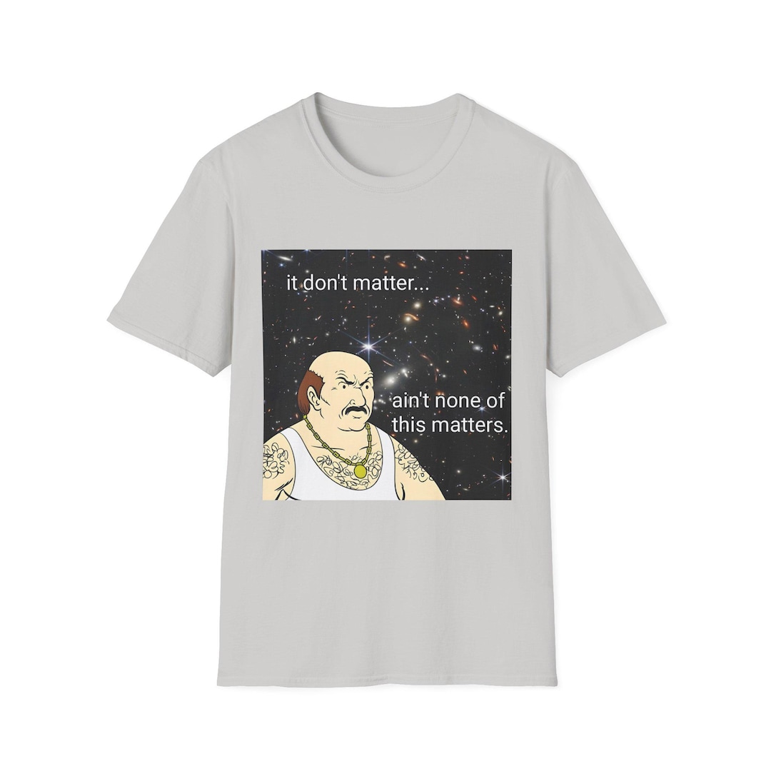 Carl It Don't Matter ATHF Funny Shirt - Etsy