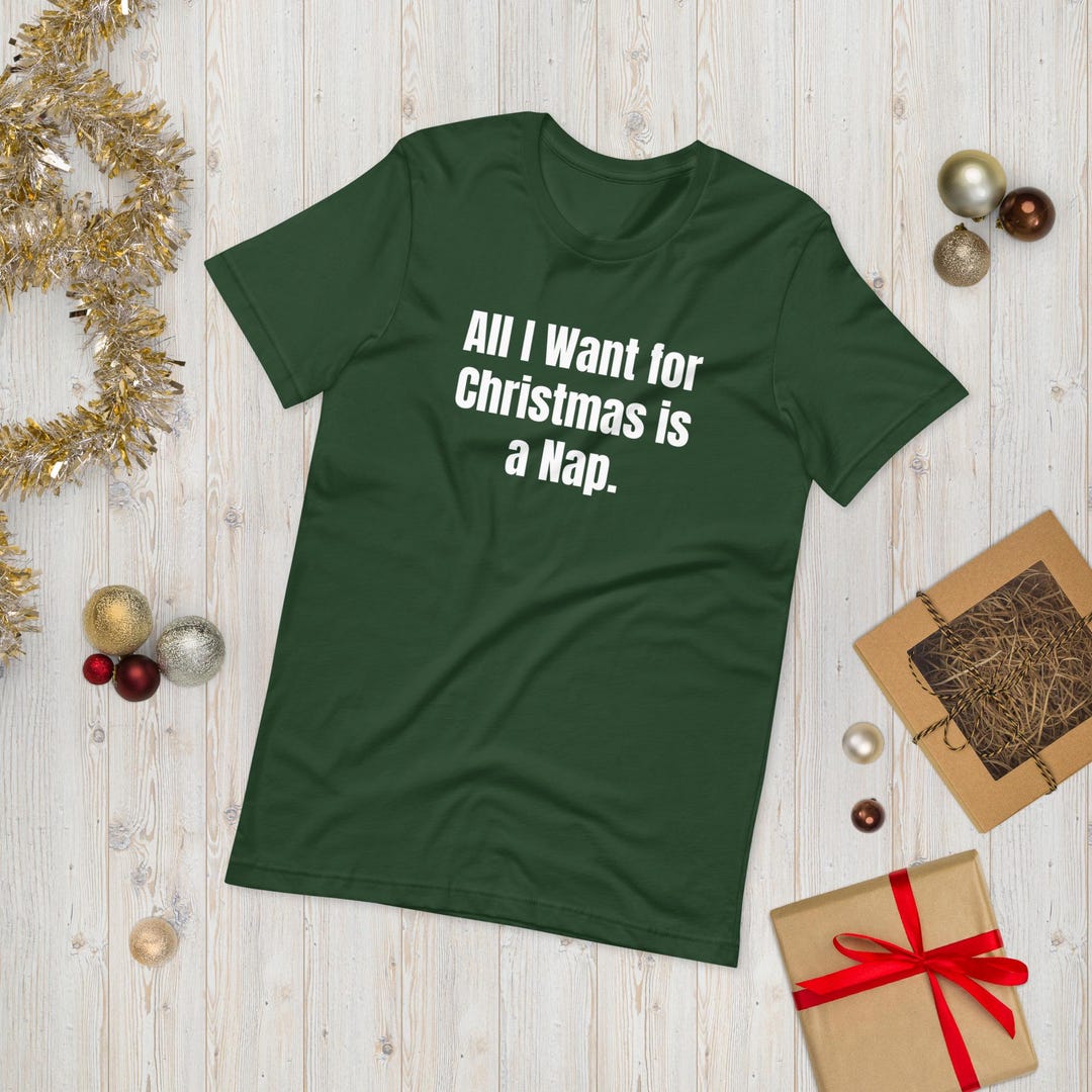 All I Want for Christmas is a Nap Shirt • Funny Christmas Tee ...