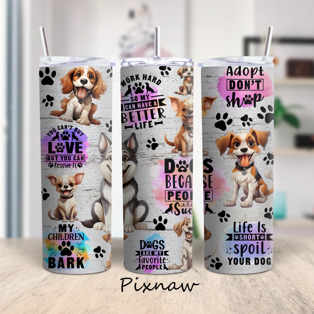Funny Dog Quotes Tumbler Wrap PNG 20oz Skinny Sublimation Pet Lover ...