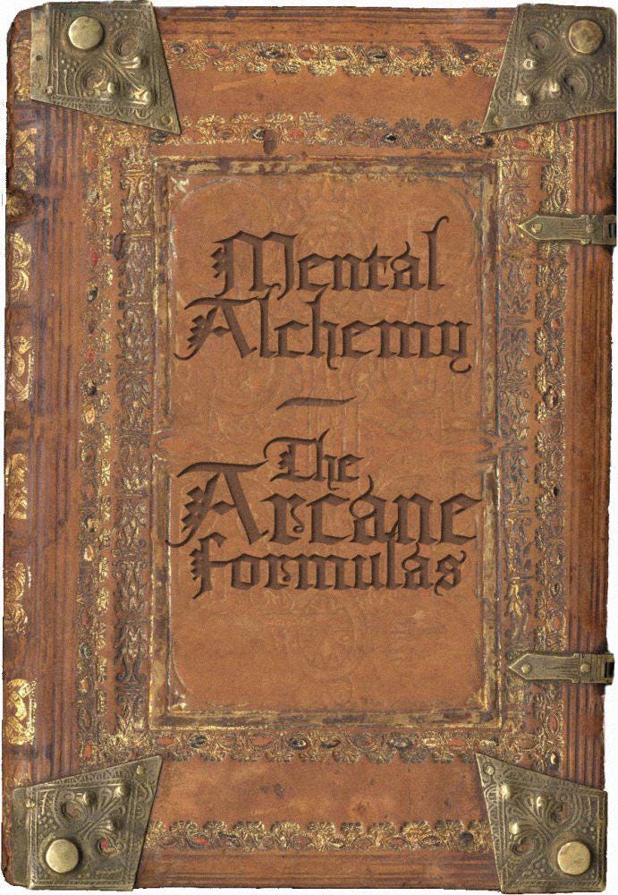 The Arcane Formulas or Mental Alchemy (1909), William Walker Atkinson ...