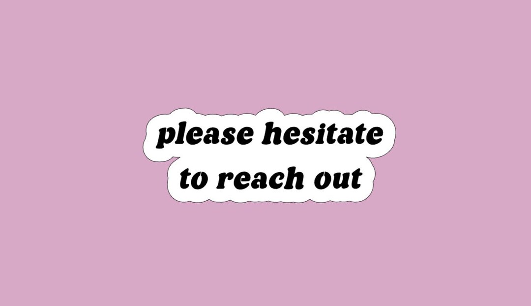 Please Hesitate to Reach Out Sticker - Etsy