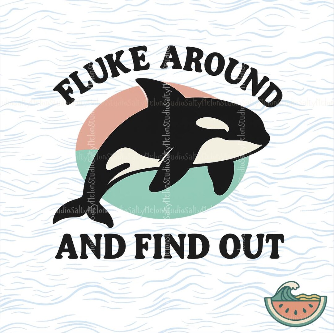 Fluke Around and Find Out Orca Funny Sarcastic PNG - Etsy