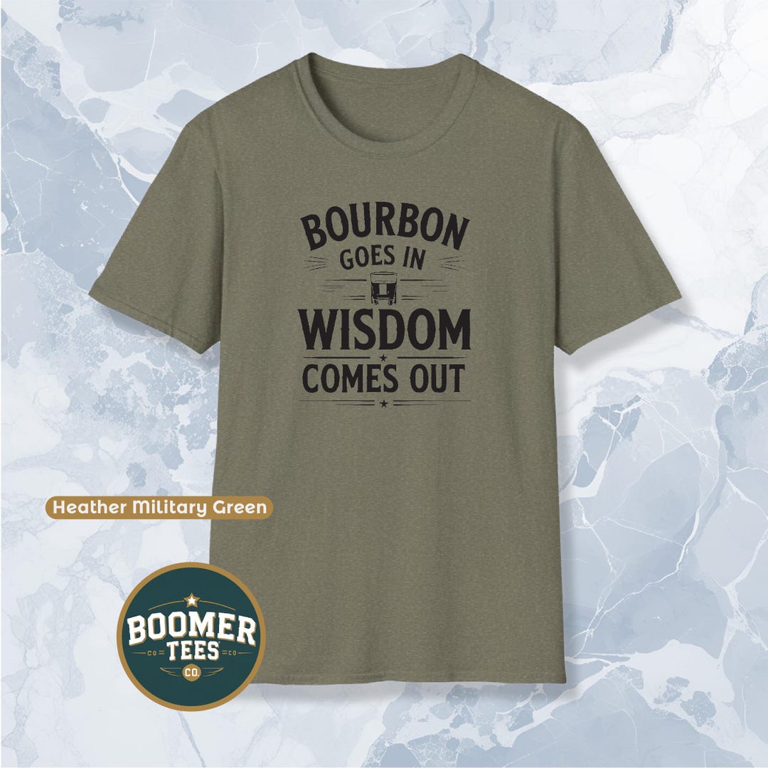 Bourbon Goes in Wisdom Comes Out Shirt Funny Whiskey Lover Tee for ...