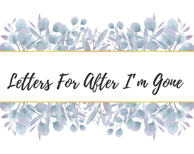 Letters for After I'm Gone -- Printable Legacy Kit, End-of-life Memory ...